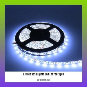 Are LED Strip Lights Bad for Your Eyes: Understanding the Risks and ...