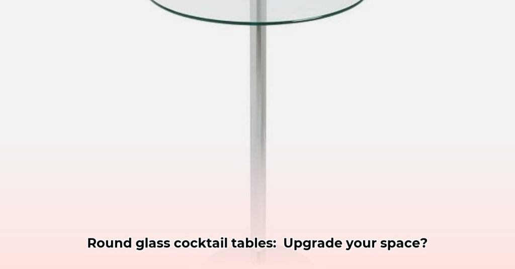 Round Glass Cocktail Tables: Buyer's Guide & Reviews - Wave Sold